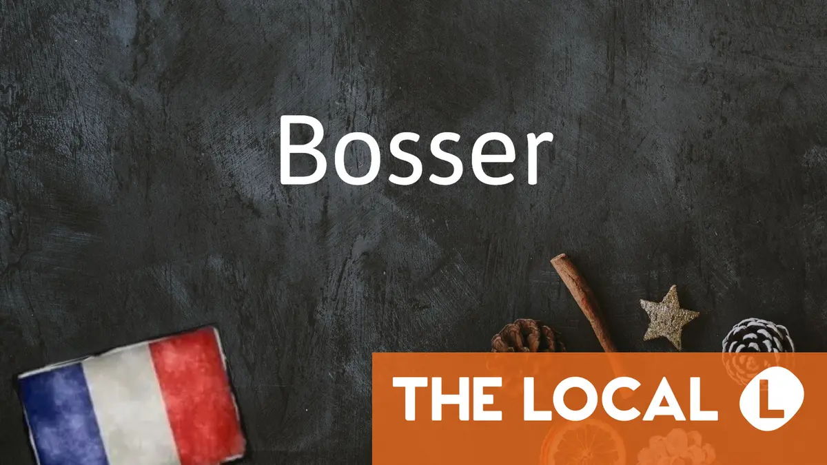 French Word of the Day: Bosser