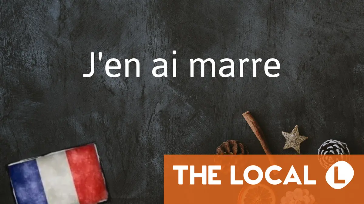 French Expression of the Day: J'en ai marre
