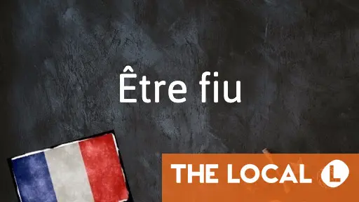 French Expression of the Day: Être fiu