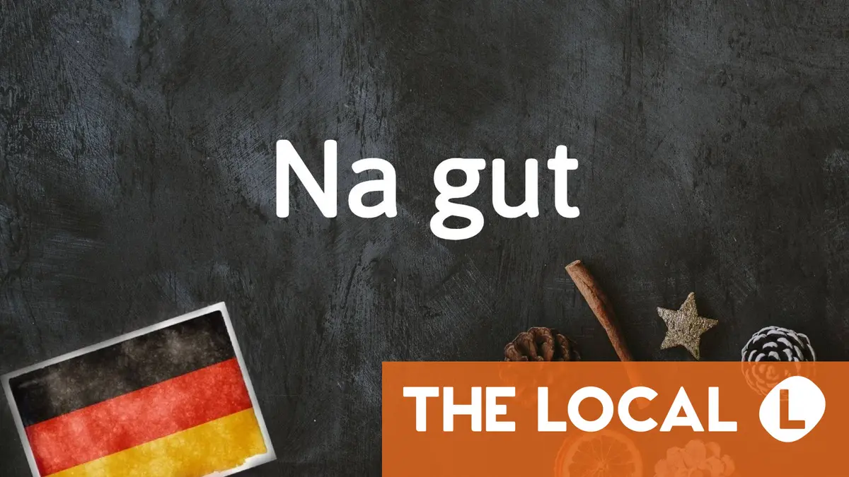 German phrase of the day: Na gut