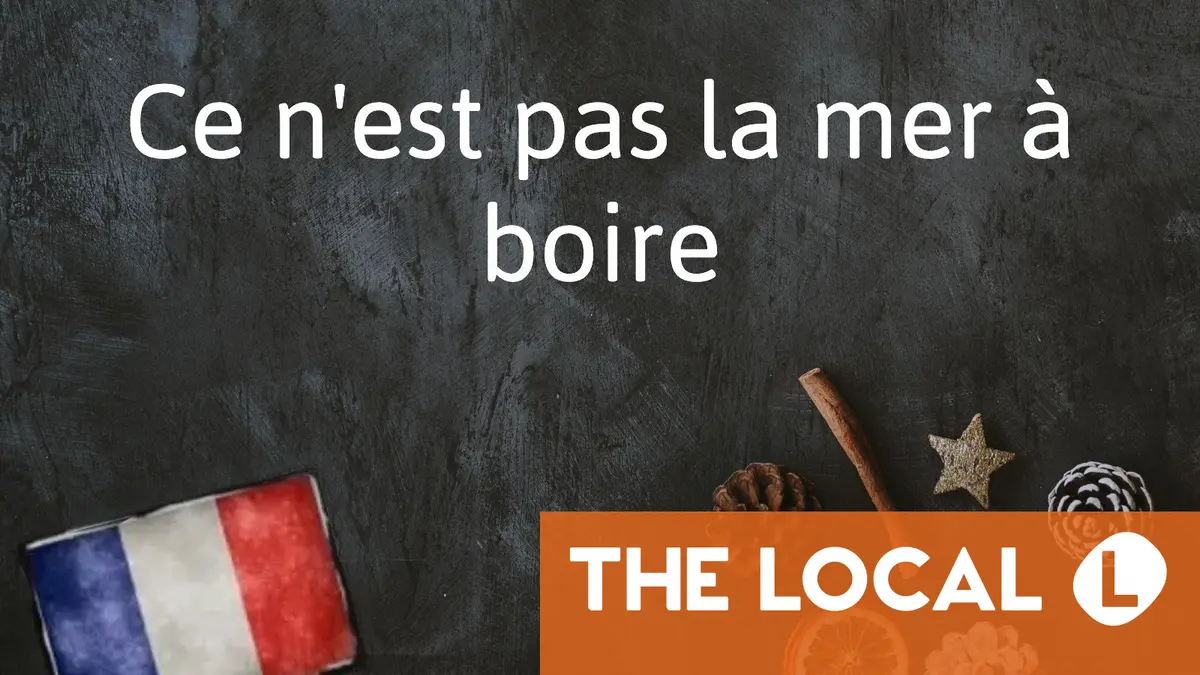 French Expression of the Day: Ce n'est pas la mer à boire