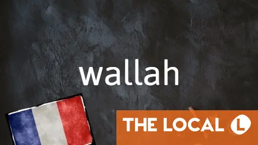 French Word of the Day: Wallah