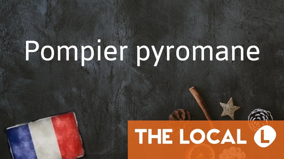 French Phrase of the Day: Pompier pyromane